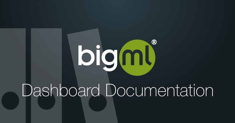 BigML.com Dashboard Documentation - Machine Learning made easy